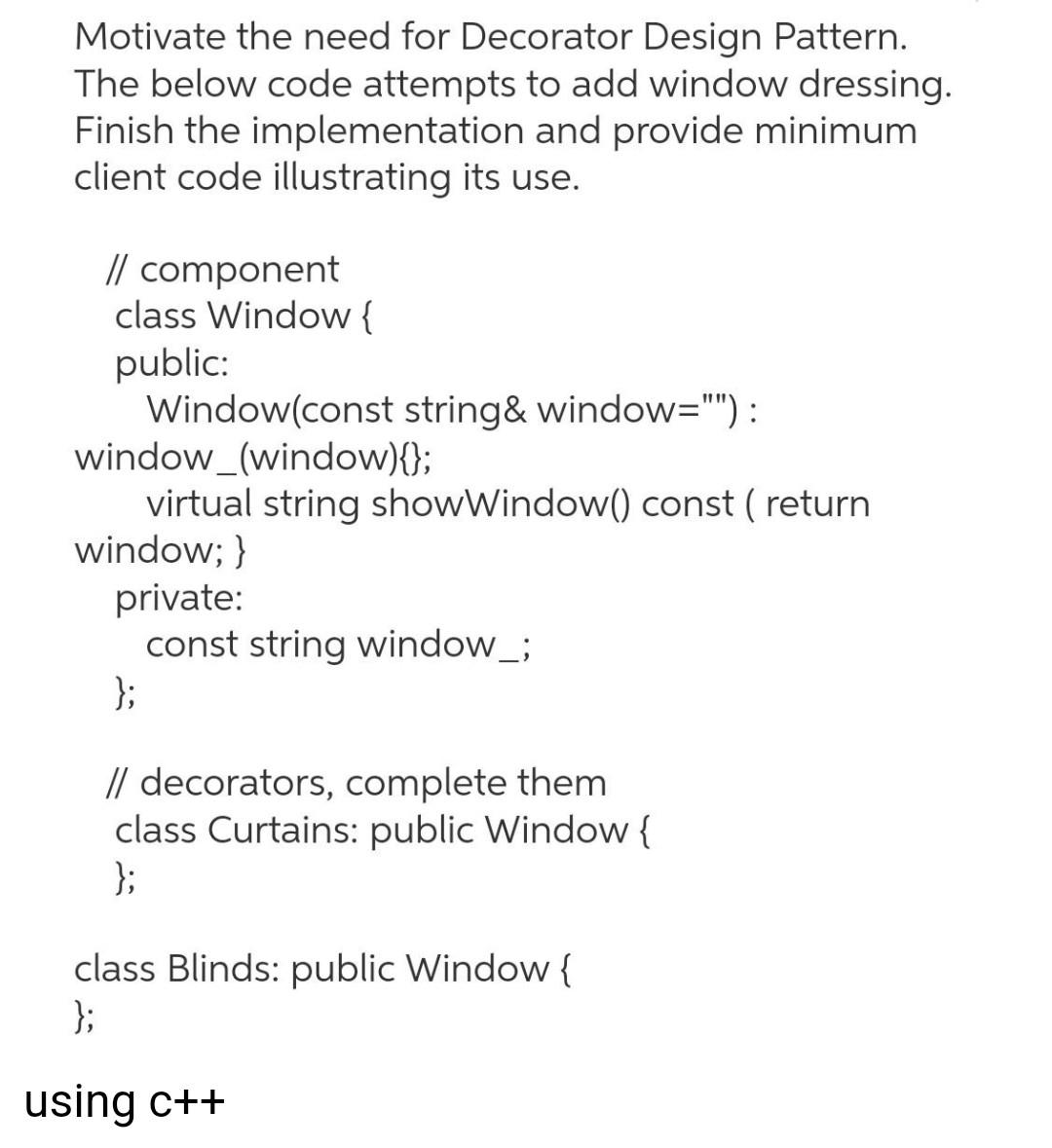Solved Motivate the need for Decorator Design Pattern. The | Chegg.com