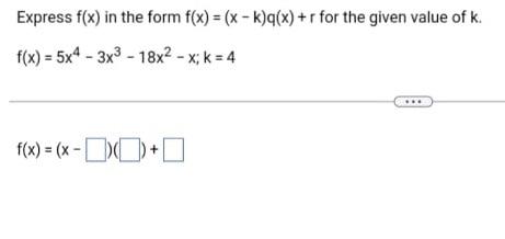 Solved Express f(x) in the form f(x)=(x−k)q(x)+r for the | Chegg.com