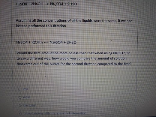 Solved H2504 + 2NaOH --> Na2SO4 + 2H20 Assuming all the | Chegg.com