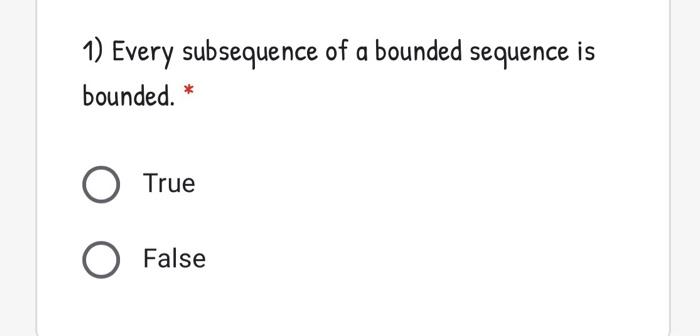 Solved 1) Every subsequence of a bounded sequence is | Chegg.com
