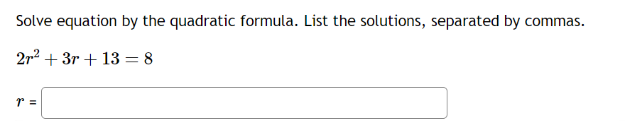 Solved Solve equation by the quadratic formula. List the | Chegg.com