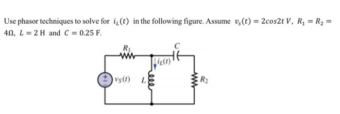 Solved Use phasor techniques to solve for iL(t) in the | Chegg.com