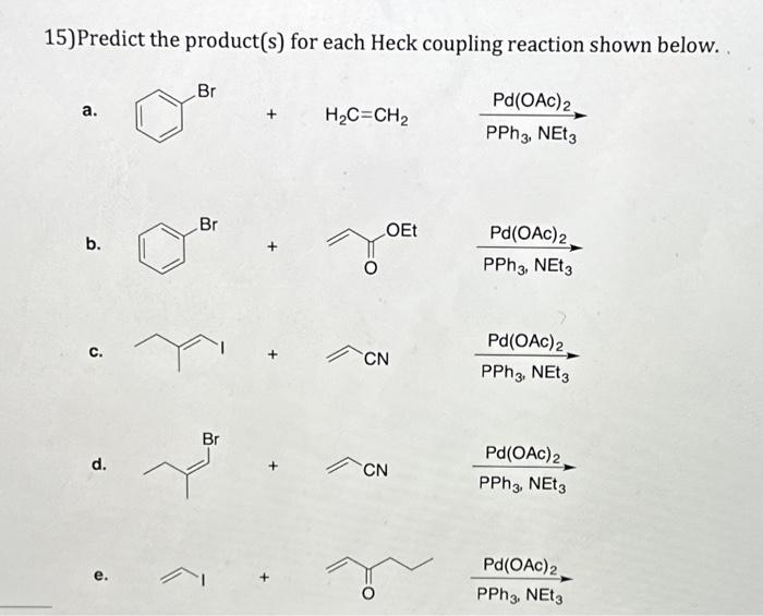 Solved 15) Predict the product(s) for each Heck coupling | Chegg.com