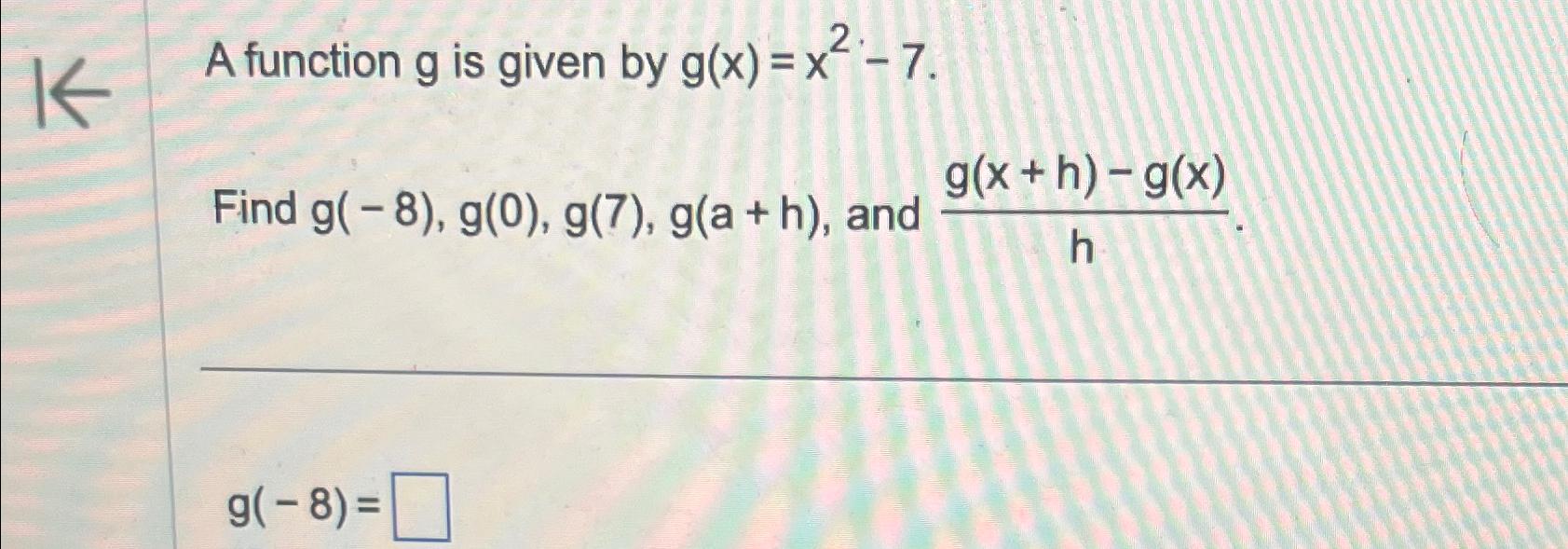 Solved A function g ﻿is given by g(x)=x2-7.Find | Chegg.com