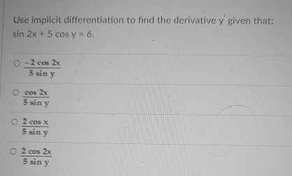 Solved Use implicit differentiation to find the derivative | Chegg.com
