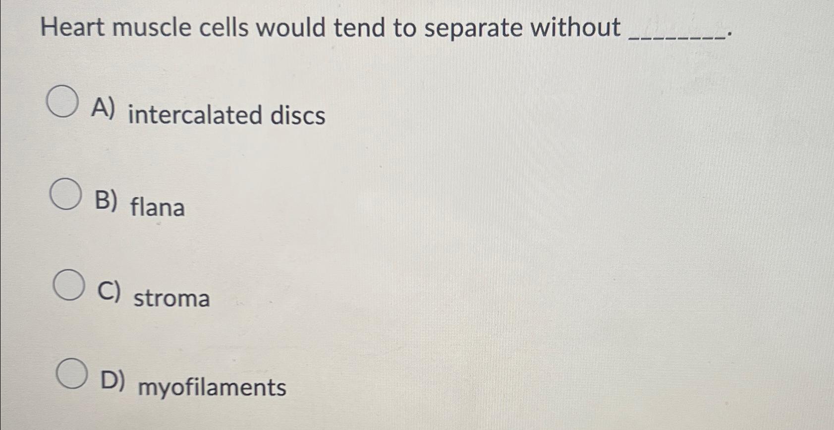 Solved Heart muscle cells would tend to separate withoutA) | Chegg.com