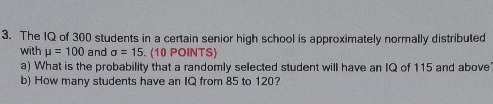 [Solved]: 3. The IQ of 300 students in a certain s
