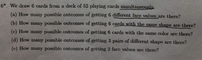 Solved 6*. We draw 6 cards from a deck of 52 playing cards | Chegg.com
