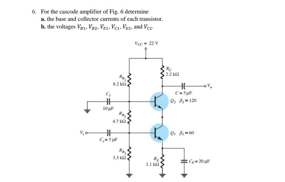 Solved 6. For the cascode amplifier of Fig. 6 determine a. | Chegg.com
