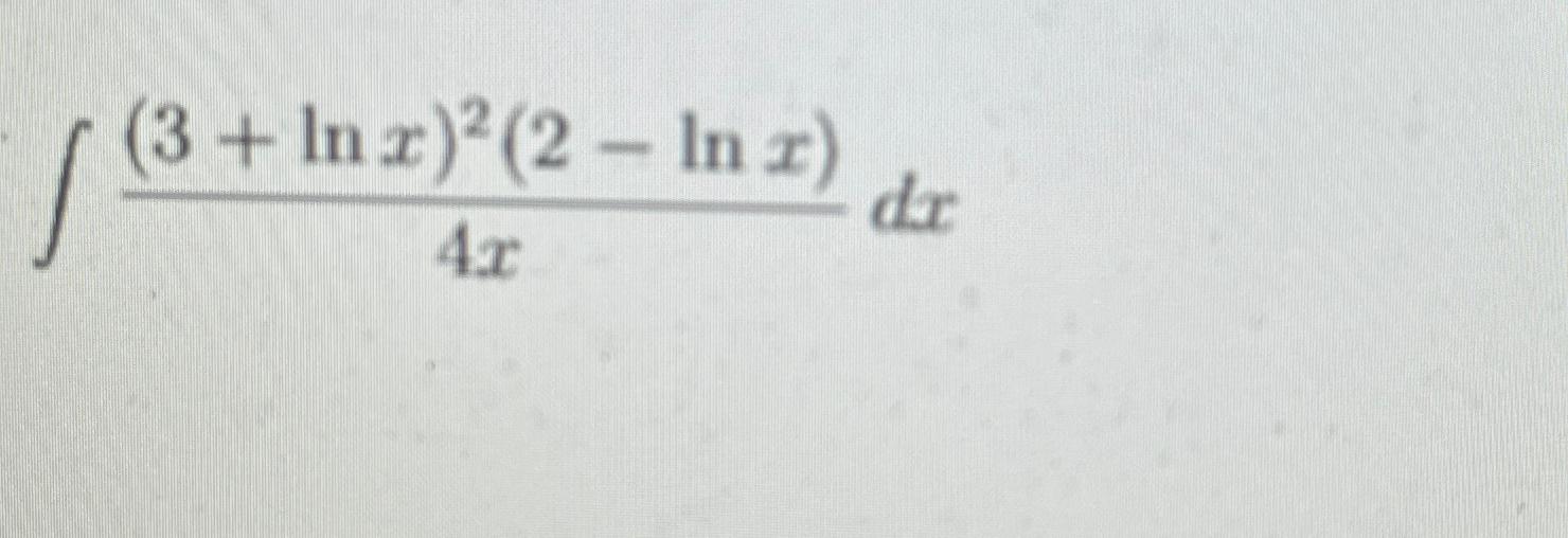 Solved ∫﻿﻿(3+lnx)2(2-lnx)4xdx | Chegg.com
