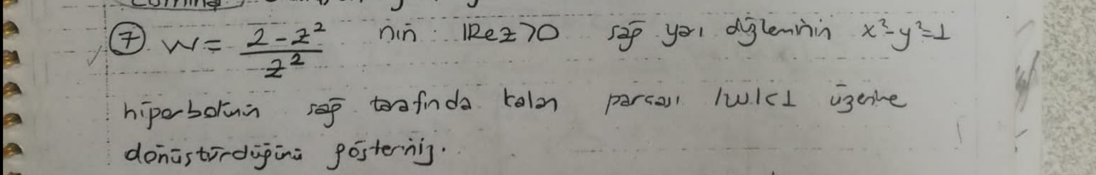 Solved (7) w=2-z2z2 ﻿nin , ﻿Re z>0 ﻿say yar dj̧leminin | Chegg.com