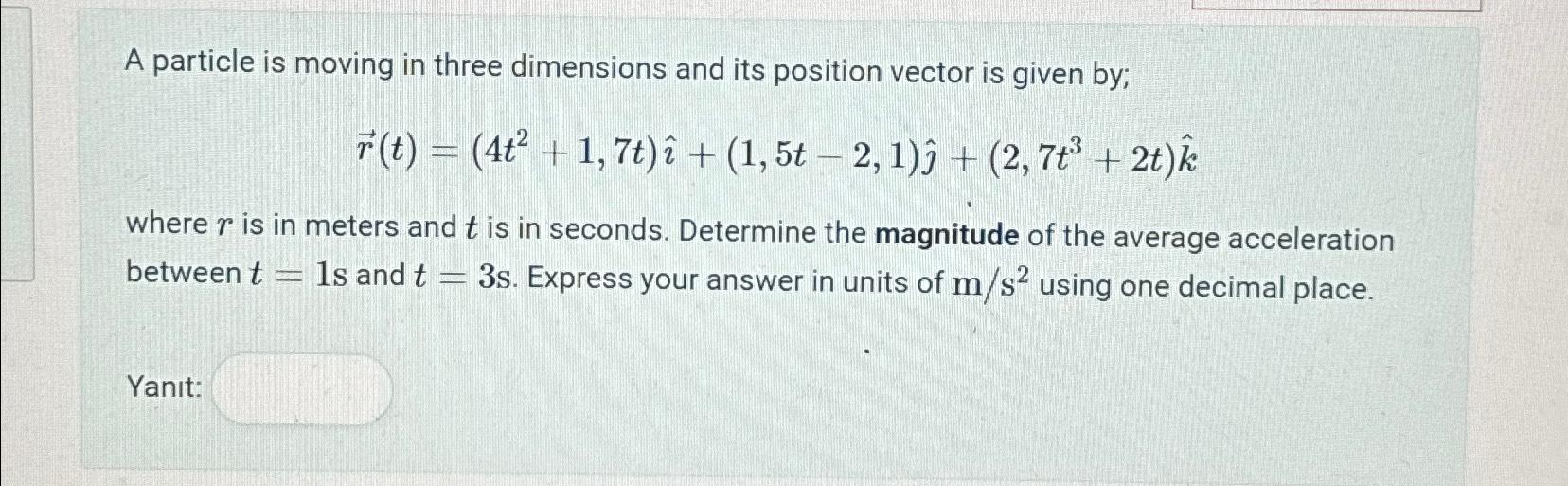 Solved A particle is moving in three dimensions and its | Chegg.com