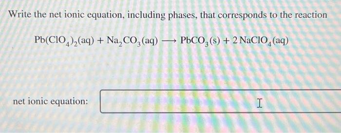 Solved Write the net ionic equation, including phases, that | Chegg.com