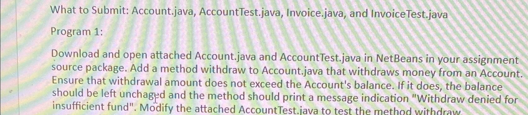 Solved What to Submit: Account.java, AccountTest.java, | Chegg.com