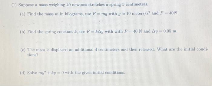 Solved (1) Suppose a mass weighing 40 newtons stretches a | Chegg.com