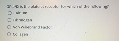 Solved GPIb/IX is the platelet receptor for which of the | Chegg.com