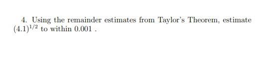 Solved 4. Using the remainder estimates from Taylor's | Chegg.com