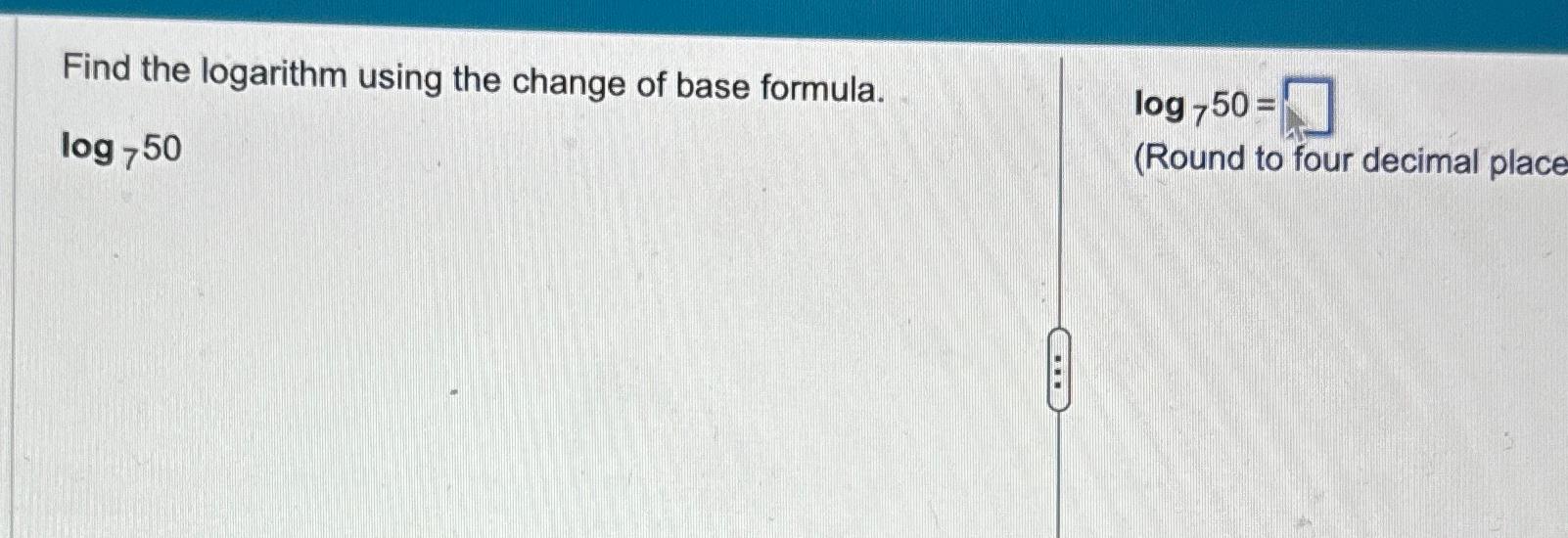 Solved Find the logarithm using the change of base | Chegg.com