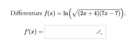 Solved Differentiate f(x)=ln((2x+4)(7x-7)2).f'(x)= | Chegg.com