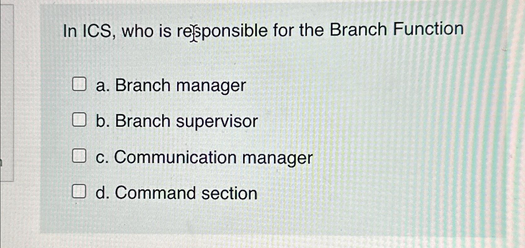 Solved In ICS, who is responsible for the Branch Functiona. | Chegg.com