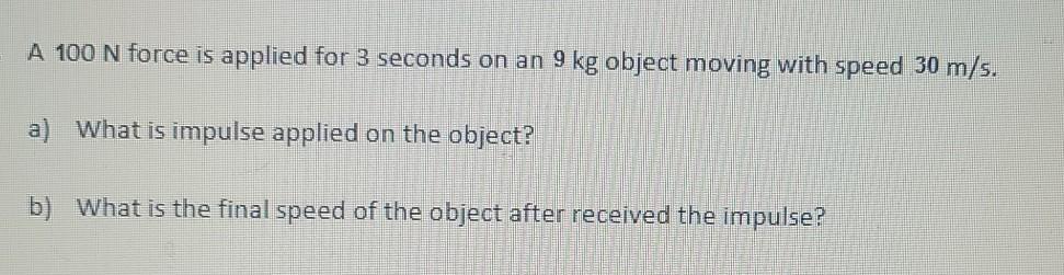 Solved A 100 N force is applied for 3 seconds on an 9 kg | Chegg.com
