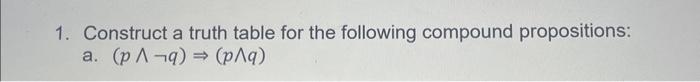 Solved 1. Construct a truth table for the following compound | Chegg.com