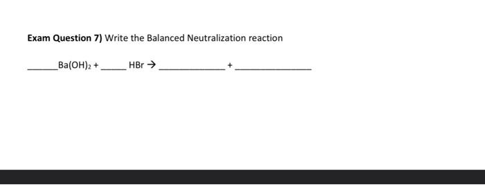 Solved Exam Question 7) Write the Balanced Neutralization | Chegg.com