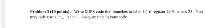 Solved Problem 3 (10 points): Write MIPS code that branches | Chegg.com Solved Problem 3 (10 points): Write MIPS code that branches | Chegg.com