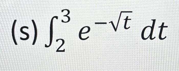 Solved (s) ∫23e−tdt | Chegg.com