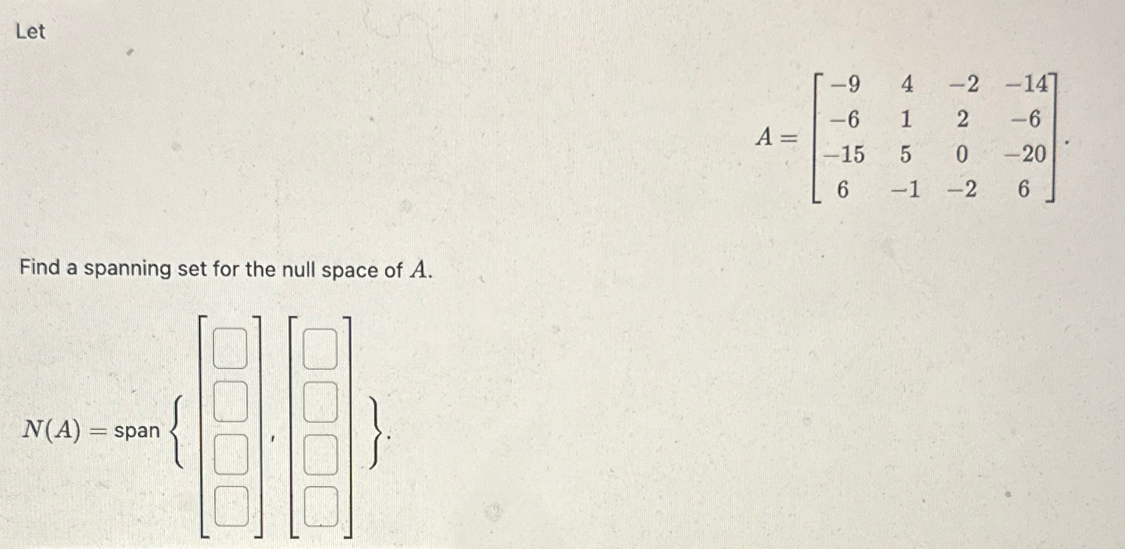 Solved LetA=[-94-2-14-612-6-1550-206-1-26]Find a spanning | Chegg.com
