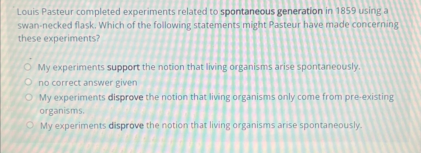 Solved Louis Pasteur completed experiments related to | Chegg.com