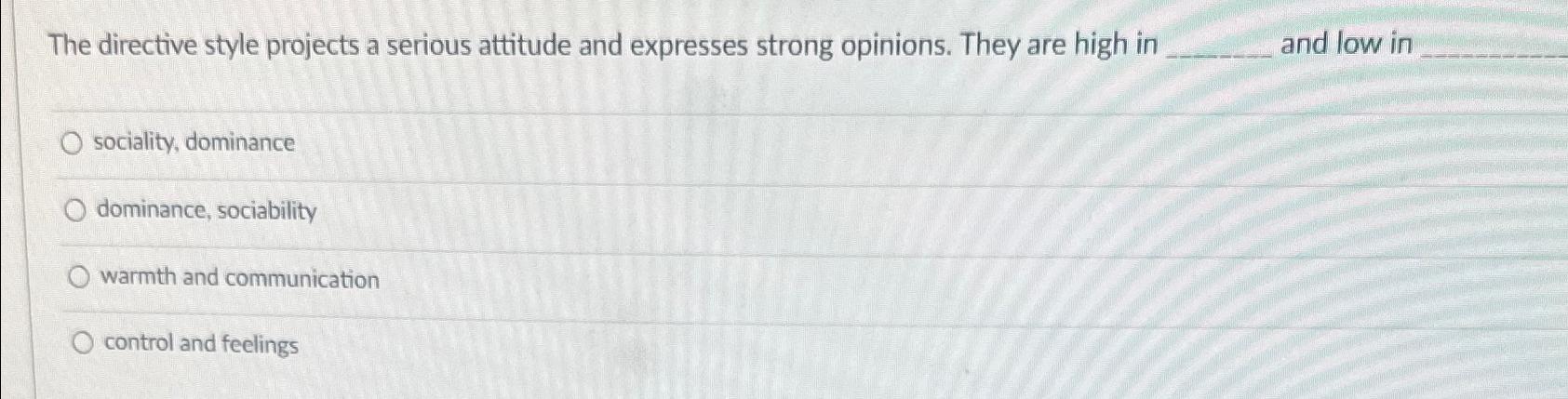 Solved The directive style projects a serious attitude and | Chegg.com