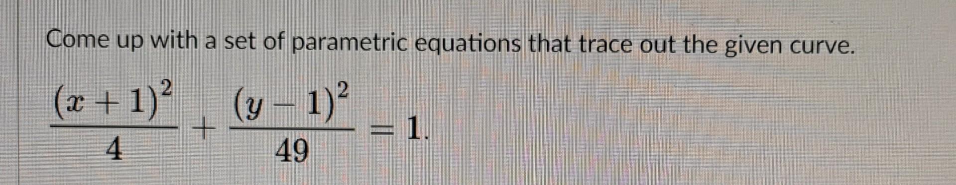 Solved Come up with a set of parametric equations that trace | Chegg.com