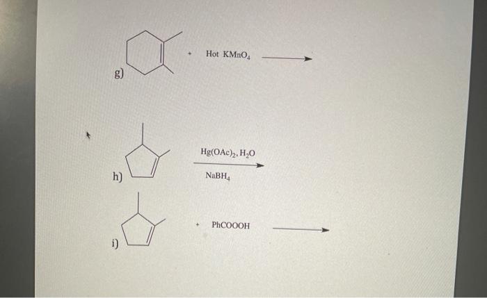 Solved Hot KMnO g) Hg(OAc)2, H0 h) NaBH, PhCOOOH i) + Cold | Chegg.com