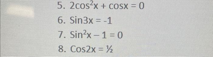 Solved 5. 2cos2x+cosx=0 6. sin3x=−1 7. sin2x−1=0 8. | Chegg.com