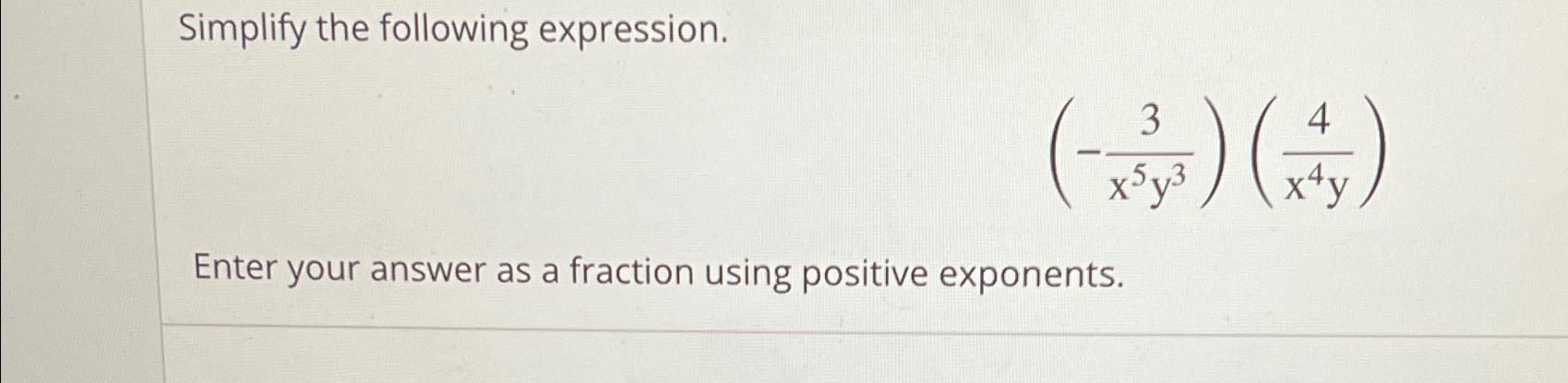 Solved Simplify the following expression.(-3x5y3)(4x4y)Enter | Chegg.com