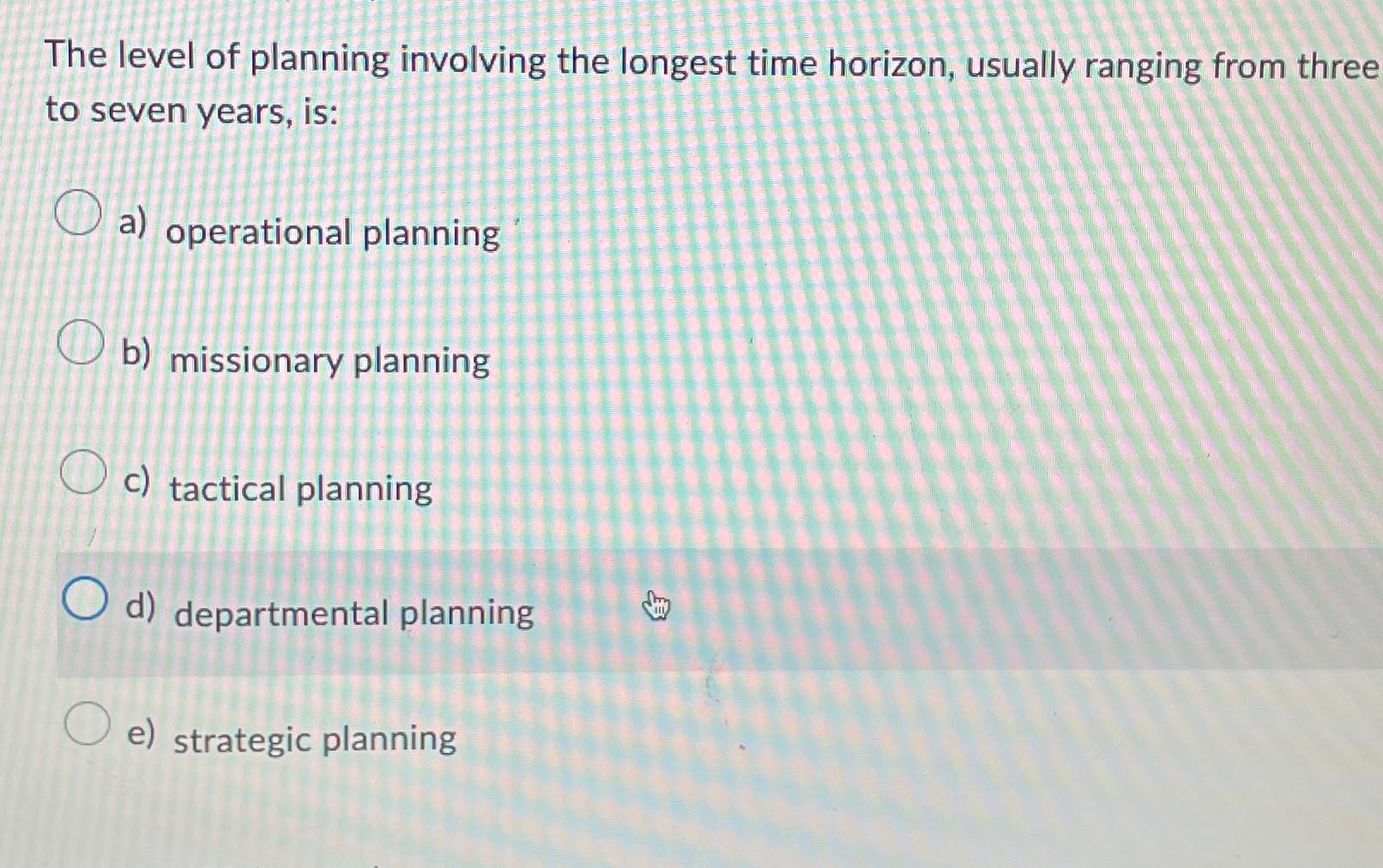 Solved The level of planning involving the longest time | Chegg.com