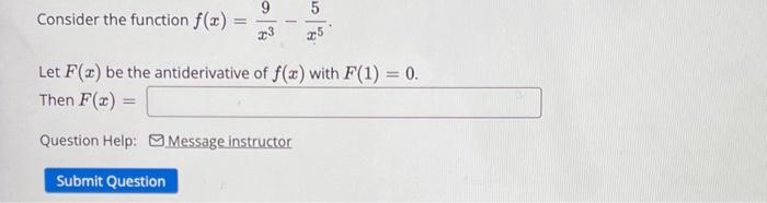 Solved Consider the function f(x)=x39−x55. Let F(x) be the | Chegg.com