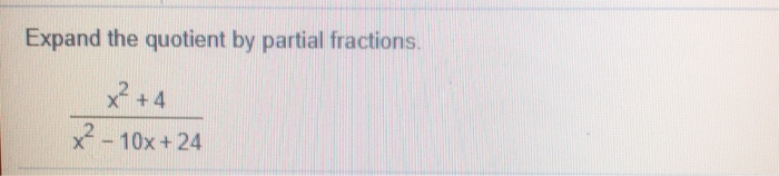 Solved Expand the quotient by partial fractions. X2 - 10x + | Chegg.com
