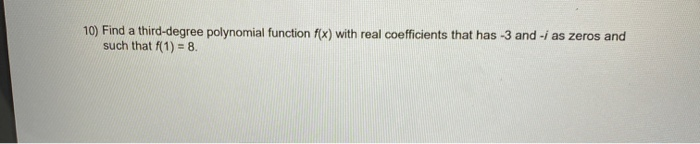 Solved 10) Find a third-degree polynomial function f(x) with | Chegg.com