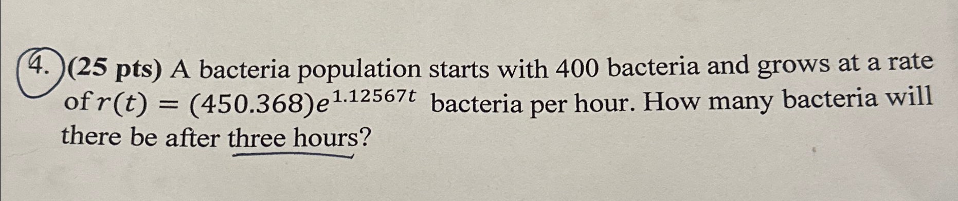 Solved (25 ﻿pts) ﻿A bacteria population starts with 400 | Chegg.com