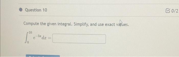 Solved Compute the given integral. Simplify, and use exact | Chegg.com