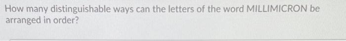 Solved How many distinguishable ways can the letters of the | Chegg.com