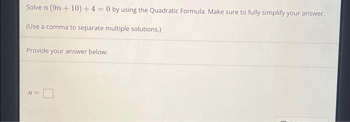 Solved Solve n(9n+10)+4=0 by using the Quadratic Formula. | Chegg.com