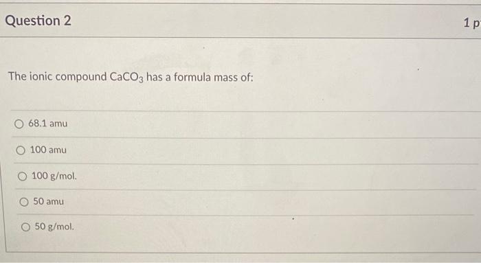 Solved The ionic compound CaCO3 has a formula mass of: | Chegg.com