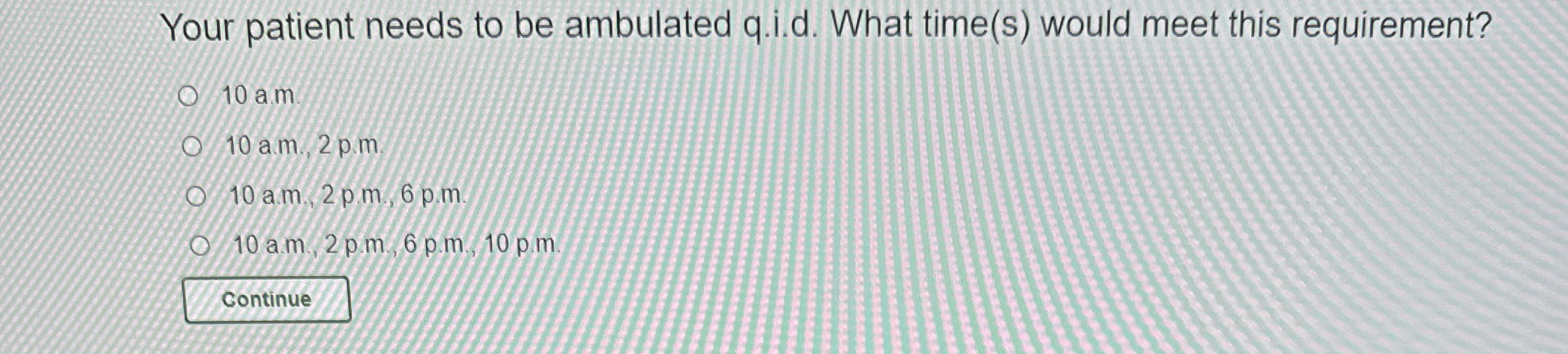 Solved Your patient needs to be ambulated q.i.d. ﻿What | Chegg.com