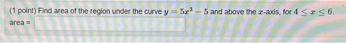 Solved (1 point) Find area of the region under the curve | Chegg.com