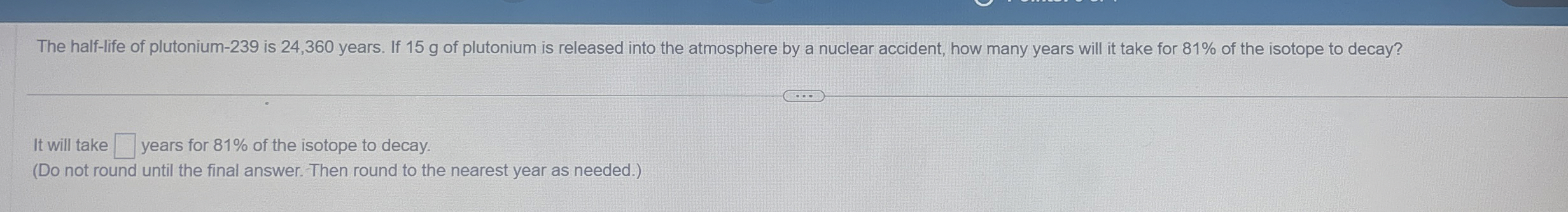 Solved The half-life of plutonium- 239 ﻿is 24,360 ﻿years. If | Chegg.com