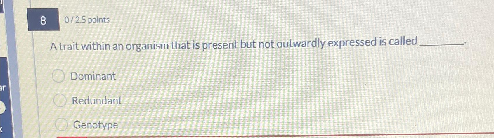 Solved 8025 ﻿pointsA trait within an organism that is | Chegg.com