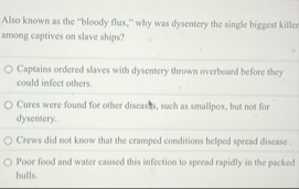 Solved Also known as the "bloody flux," why was dysentery | Chegg.com